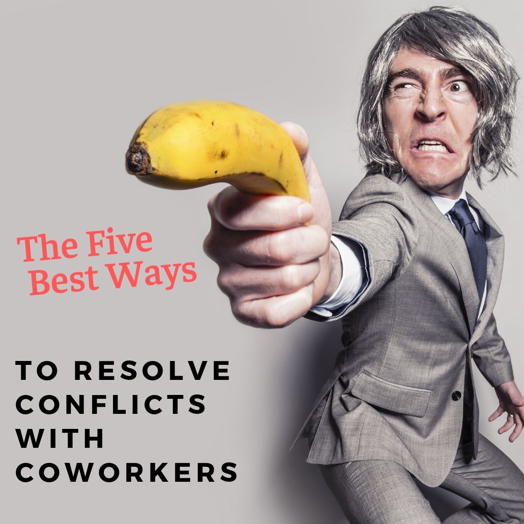 The Five Best Ways To Resolve Conflicts With Coworkers - Commercial ...